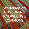 Workshop on Governing Knowledge Commons